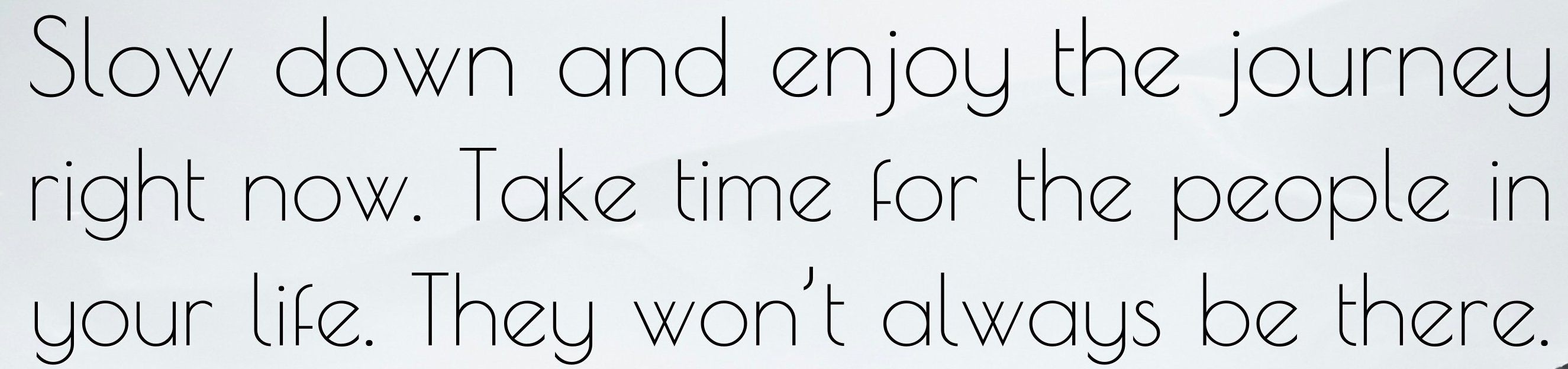 ‘Slow Down’ – Inspirational thoughts from everyday life