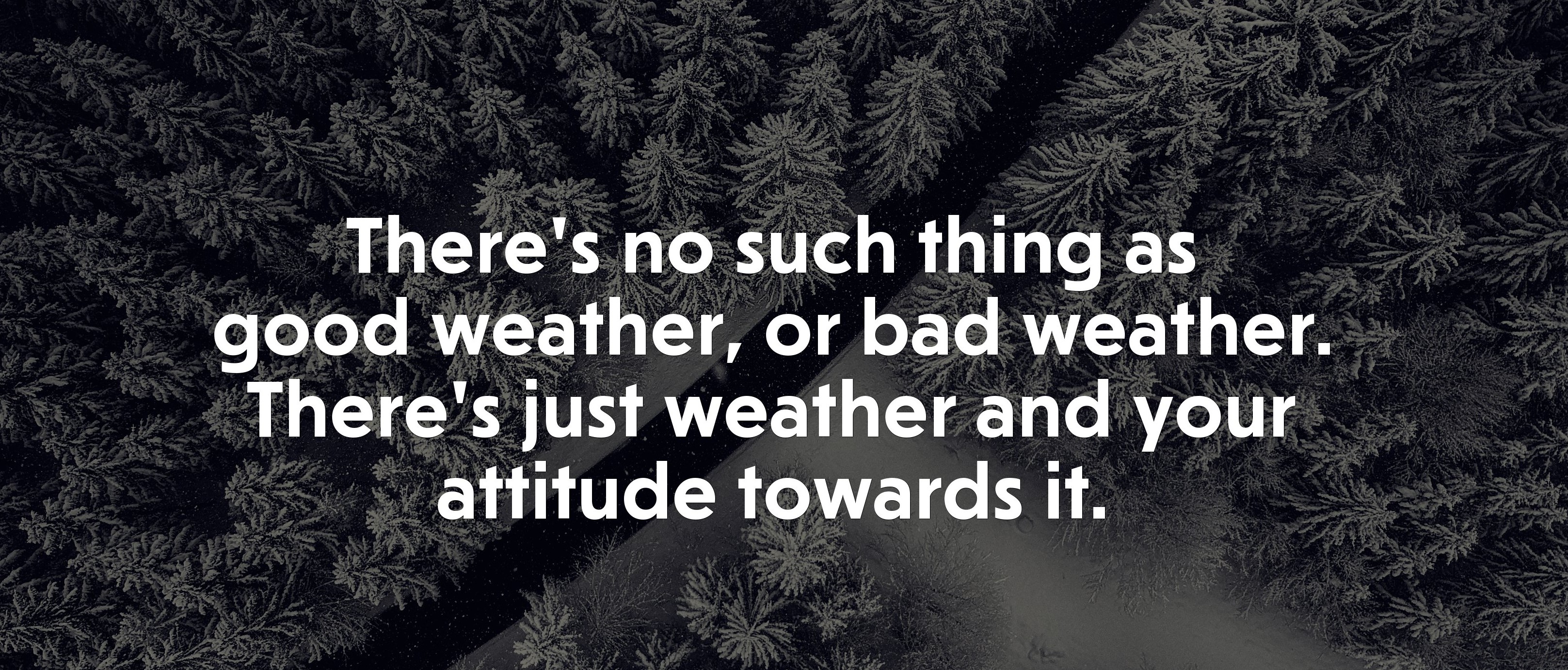 ‘No Such Thing As Bad Weather’ – Inspirational thoughts from everyday life