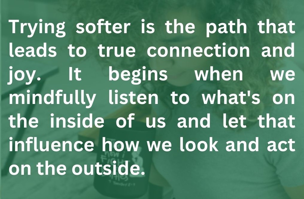 ‘Try Softer’ – Inspirational thoughts from everyday life